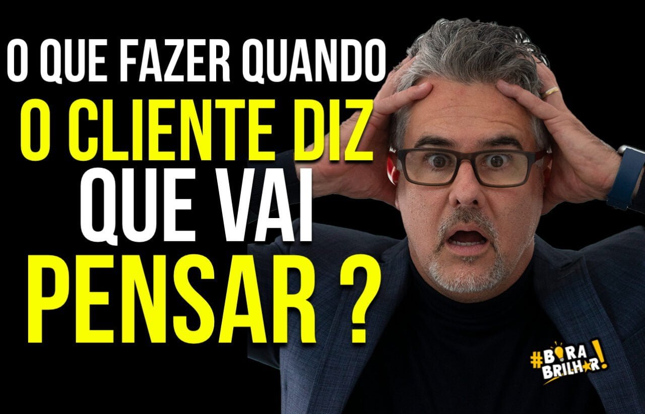 O que falar para o cliente quando diz que vai pensar