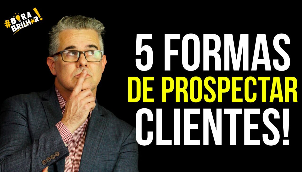 5 MANEIRAS PARA PROSPECTAR CLIENTES!